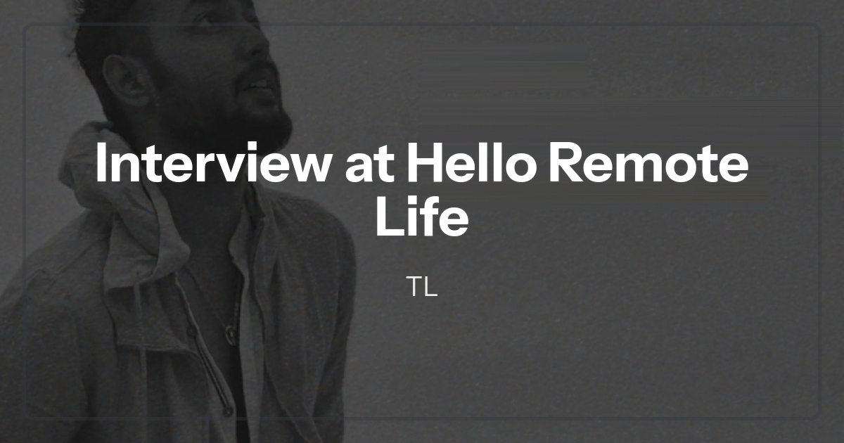 Interview at Hello Remote Life - Rishi Mohan